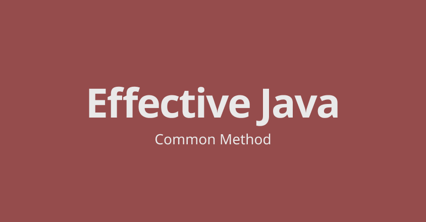 Effective Java 2 | Common Method